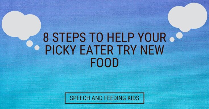 8 Steps to Help Your Picky Eater Try New Food | Speech and Feeding Kids