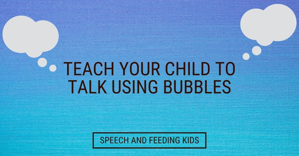 How to teach your child to talk using bubbles | Speech and Feeding Kids