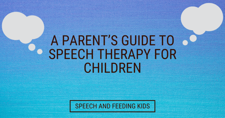 A Parent’s Guide to Speech Therapy for Children | Speech and Feeding Kids