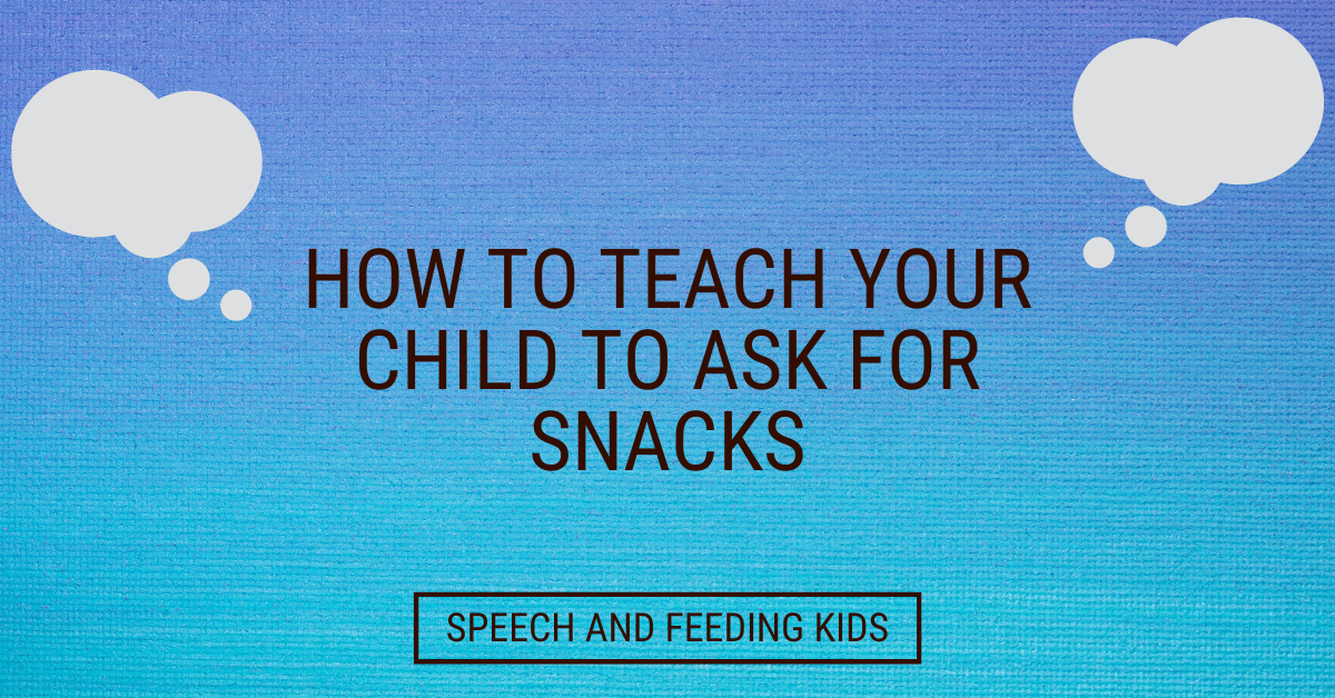 How to Teach Your Child to Ask for Snacks | Speech and Feeding Kids