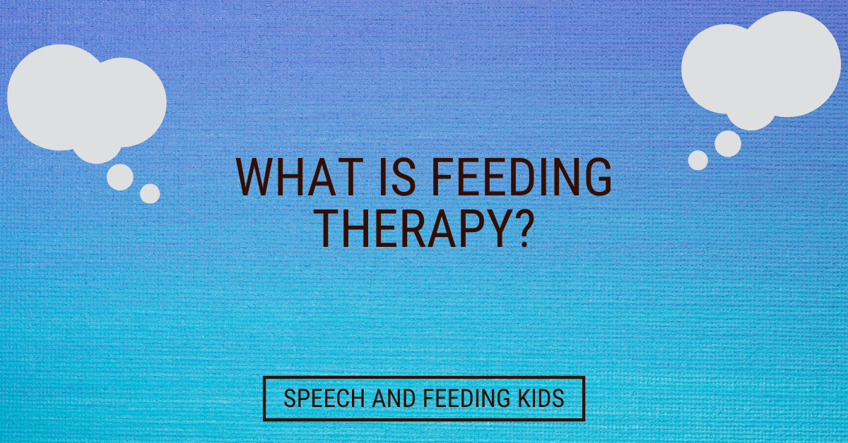 What is Feeding Therapy? | Speech and Feeding Kids